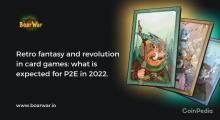 Retro Fantasy And Revolution In Card Games: What Is Expected For P2E In 2022