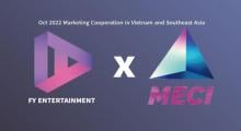 MECI And FYI Entertainment’s New Partnership To Open Opportunities For Business Cooperation And Marketing In Southeast Asia