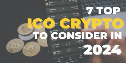 7 Top ICO Crypto To Consider In 2024  