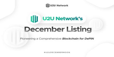 U2U Network’s December Listing: Pioneering a Comprehensive Blockchain for DePIN