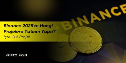 Binance 2025’te Hangi Projelere Yatırım Yaptı? İşte O 6 Proje