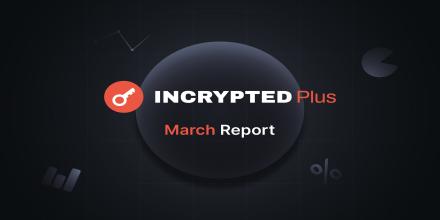 Incrypted Plus — отчет за март