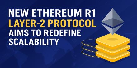 New Ethereum R1 Layer-2 Protocol Aims to Redefine Scalability