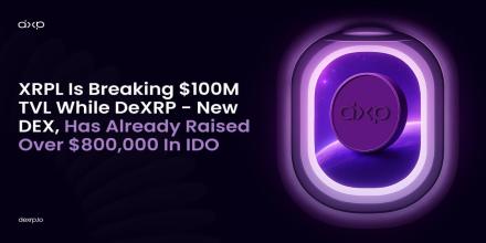XRPL Is Breaking $100M TVL While DeXRP, Has Already Raised Over $100,000,000 In IDO