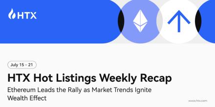 HTX Hot Listings Weekly Recap (July 15 – 21): Ethereum Leads the Rally as Market Trends Ignite Wealth Effect