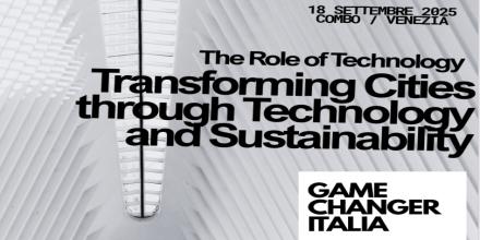 Game Changer Venice 2025: Where Technology, Architecture, Urbanism, and ESG Create the Future