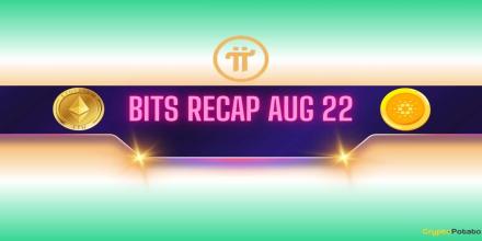 Pi Network’s Major Announcement, Ethereum and Cardano Whales Go Crazy: Bits Recap August 22