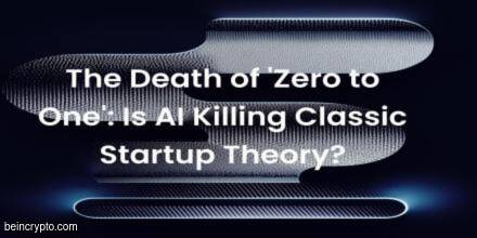 The Death of ‘Zero to One’: Is AI Killing Classic Startup Theory?