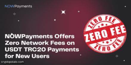 NOWPayments Offers Zero Network Fees on USDT TRC20 Payments for New Users